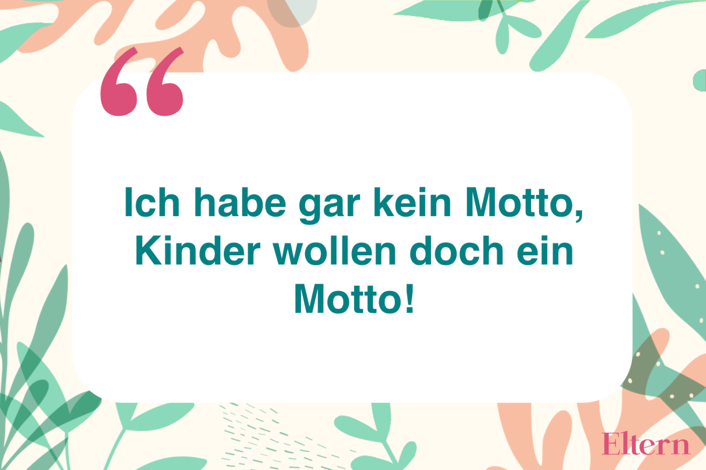 Ich habe gar kein Motto, Kinder wollen doch ein Motto! | Eltern.de